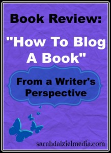 Book Review from a Writer’s perspective: How to Blog a Book - Sarah ...